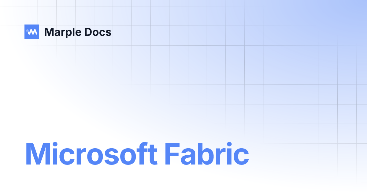 Microsoft Fabric | Marple Docs