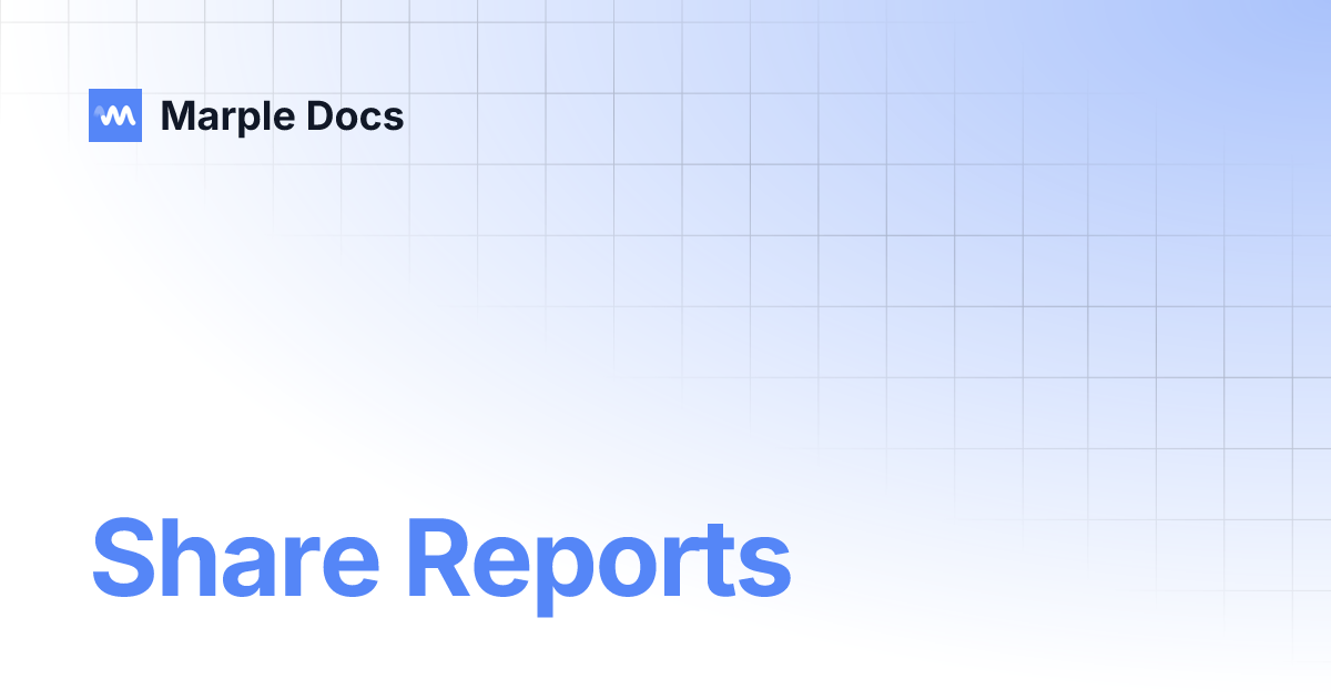 Share Reports | Marple Docs