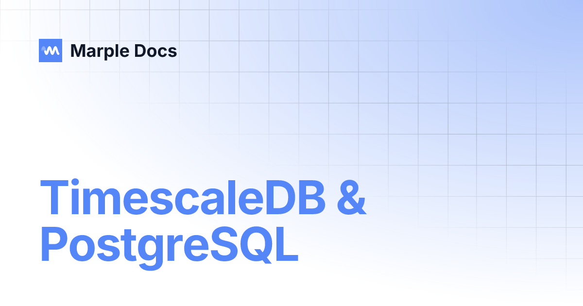 TimescaleDB & PostgreSQL | Marple Docs